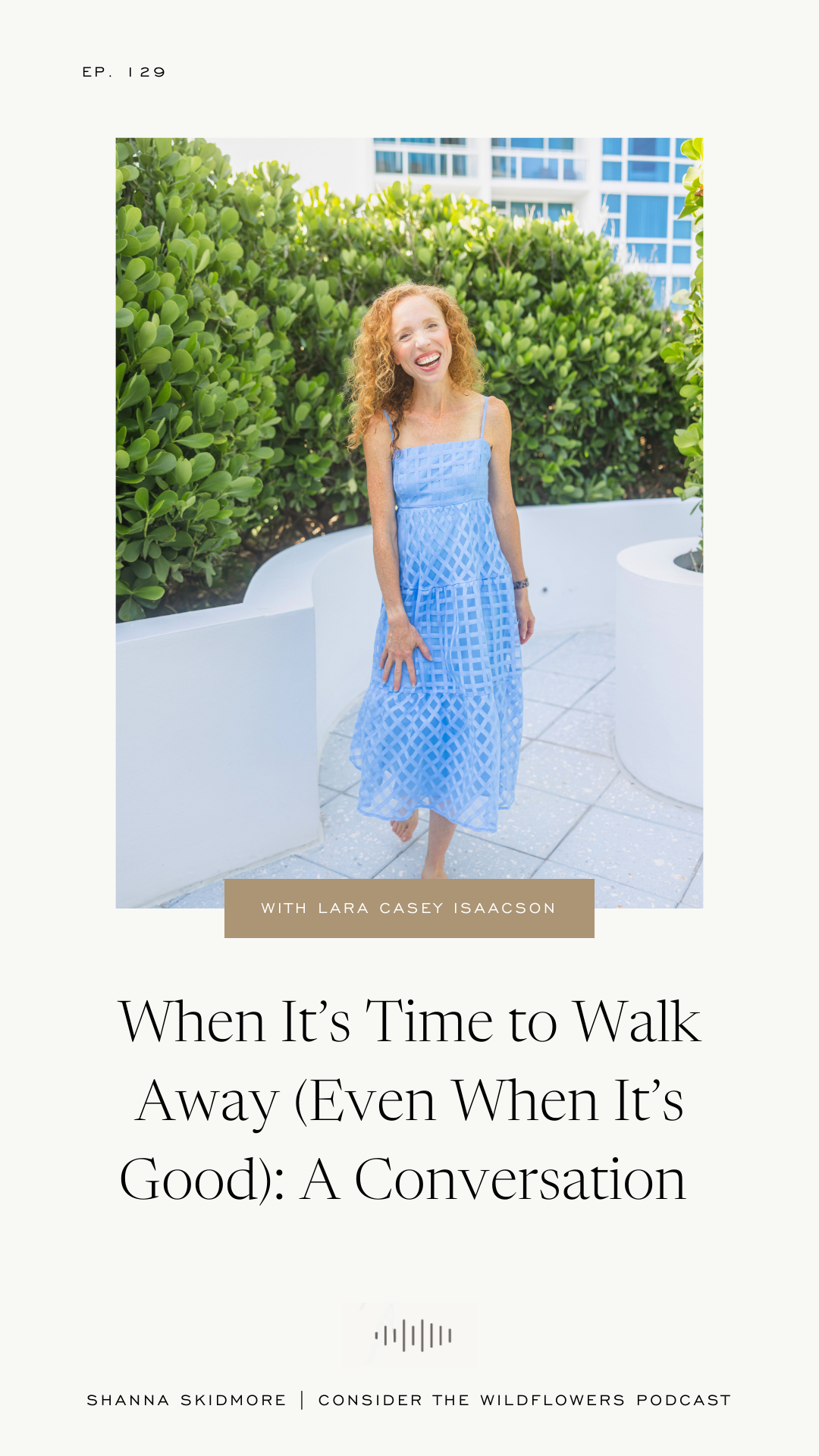 It’s Time to Walk Away (Even If It’s Good) with Lara Casey Isaacson